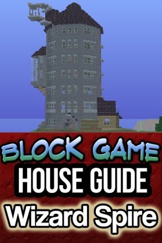 Block Game House Guide: Wizard's Spire by Zack Ellington | Goodreads