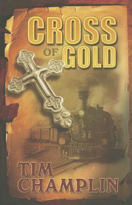 Cross of Gold by Tim Champlin | Goodreads