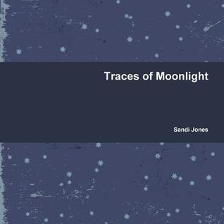 Traces of Moonlight by Sandi Jones | Goodreads