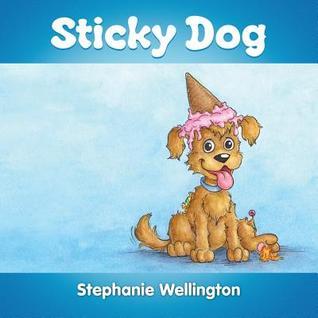 Sticky Dog by Stephanie Wellington | Goodreads