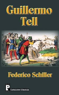 Guillermo Tell (Spanish Edition) by Friedrich Schiller | Goodreads