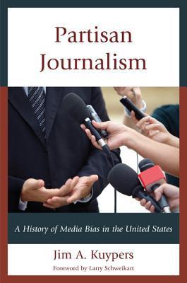 Partisan Journalism: A History of Media Bias in the United States by ...