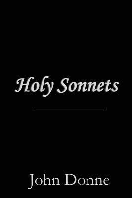 Holy Sonnets 1 to 19 by John Donne | Goodreads