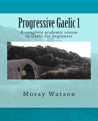 Progressive Gaelic 1: A complete Academic course in Gaelic for ...