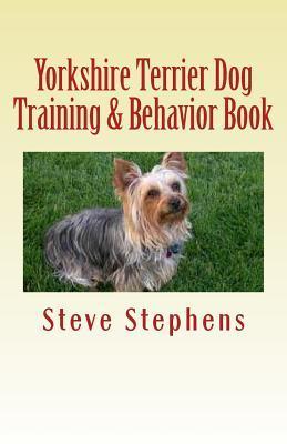Yorkshire Terrier Dog Training & Behavior Book by Steve Stephens | Goodreads