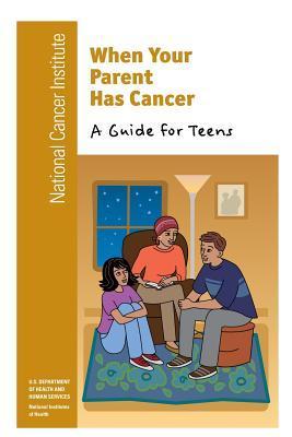 When Your Parent Has Cancer: A Guide for Teens by National Cancer ...