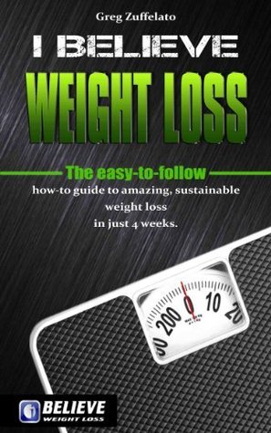 I Believe Weight Loss: The easy-to-follow how-to guide to amazing ...