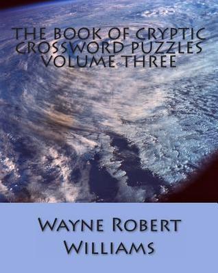 The Book of Cryptic Crossword Puzzles: Volume 3 by Wayne Robert ...