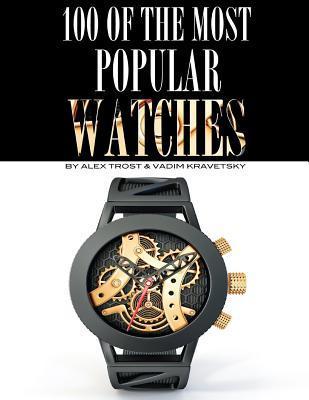 100 of the Most Popular Watches by Alex Trost | Goodreads