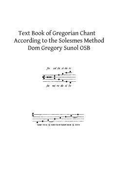 Text Book of Gregorian Chant: According to the Solesmes Method by ...
