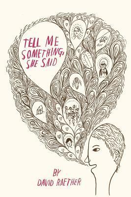 Tell Me Something, She Said by David Raether | Goodreads