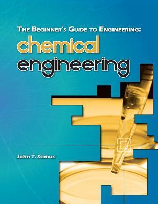 The Beginner's Guide to Engineering: Chemical Engineering by John T ...