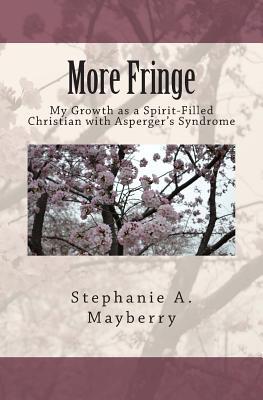 More Fringe: My Growth as a Spirit Filled Christian with Asperger's ...