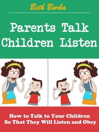 Parents Talk, Children Listen: How to Talk to Your Children So That ...