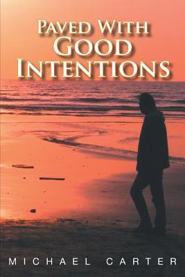 Paved with Good Intentions by Michael Christopher Carter | Goodreads