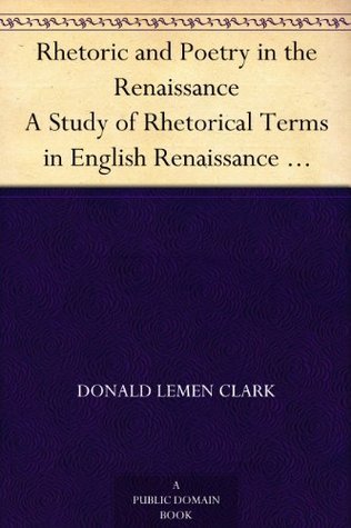 Rhetoric and Poetry in the Renaissance A Study of Rhetorical Terms in ...