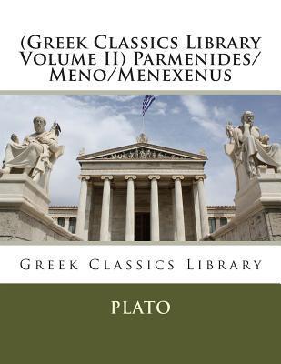 Parmenides/Meno/Menexenus (Greek Classics Library Volume II) by Plato ...