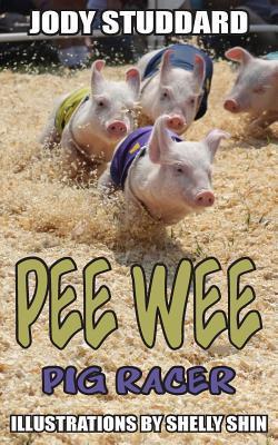 Pee Wee: Pig Racer by Jody Studdard | Goodreads