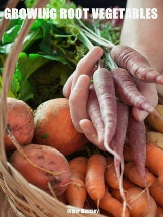 Growing Root Vegetables At Home: A guide on how to grow amazingly tasty ...