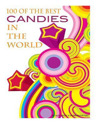 100 of the Best Candies in the World by Alex Trost | Goodreads