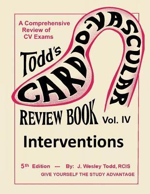 Todd's Cardiovascular Review Book: Volume 4: Interventions by J Wesley ...