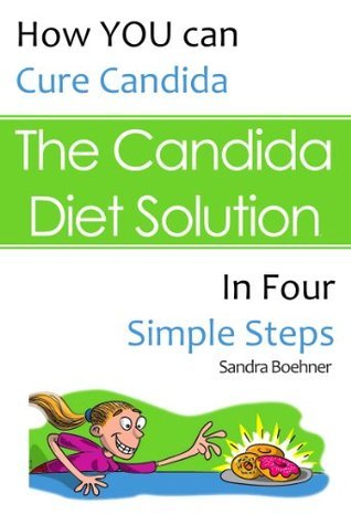The Candida Diet Solution: Cure Candida in Four Simple Steps by Sandra ...