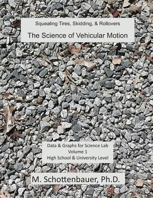 The Science of Vehicular Motion: Data & Graphs for Science Lab: Volume 1 by M. Schottenbauer ...