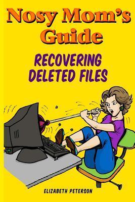 Nosy Mom's Guide Recovering Deleted Files: Getting Your Important ...