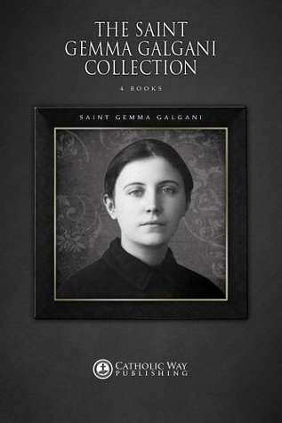 The Saint Gemma Galgani Collection [4 Books] by Gemma Galgani | Goodreads