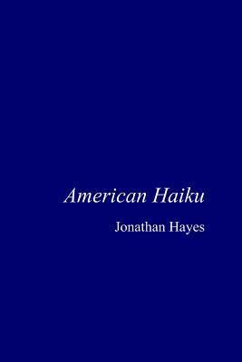 American Haiku by Jonathan Hayes | Goodreads