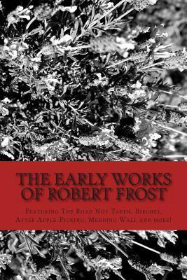 The Early Works of Robert Frost: Featuring the Road Not Taken, Birches ...