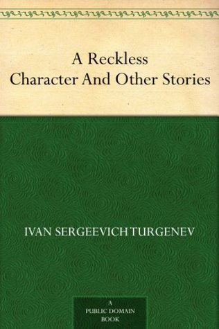 A Reckless Character And Other Stories by Ivan Turgenev | Goodreads