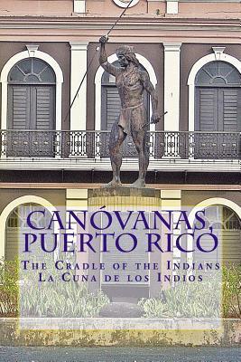Canovanas, Puerto Rico: The Cradle of the Indians La Cuna de los Indios ...