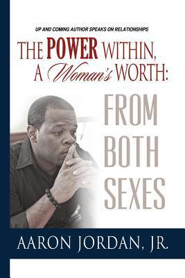 The Power Within, a Woman's Worth: From Both Sexes by Aaron Jordan Jr ...