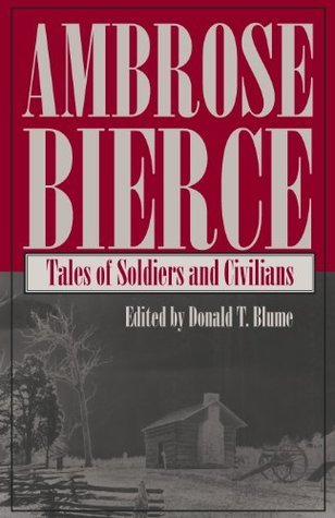 Tales of Soldiers and Civilians: Ambrose Bierce by Ambrose Bierce ...