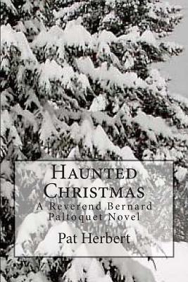 Haunted Christmas (Rev Paltoquet series, 2) by Pat Herbert | Goodreads