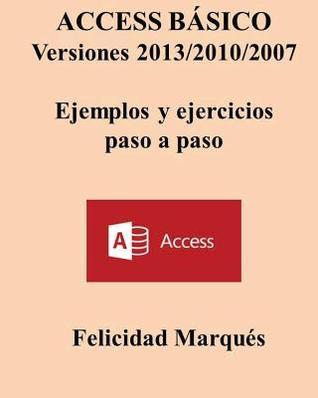 Access Basico. Versiones 2013/2010/2007. Ejemplos Y Ejercicios Paso a ...
