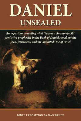 Daniel Unsealed: An exposition revealing what the seven chrono-specific ...