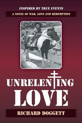 Unrelenting Love: A Novel of War, Love and Redemption by Richard ...