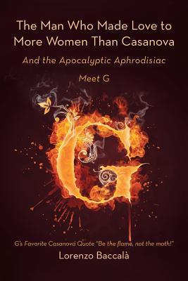 The Man Who Made Love to More Women Than Casanova: And the Apocalyptic ...