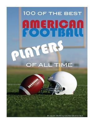 100 of the Best American Football Players of All Time by Alex Trost ...