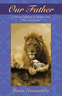 Our Father: A Personal Journey of Discovery into "The Lord's Prayer" by ...