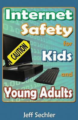 Internet Safety for Kids and Young Adults by Jeff Sechler | Goodreads