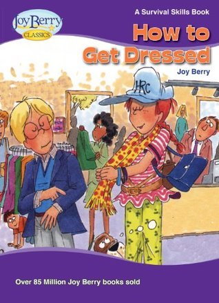 How To Get Dressed (Survival Skills) by Joy Berry | Goodreads