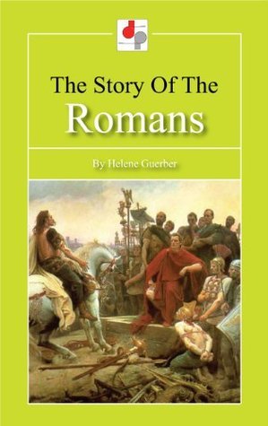 The Story of the Romans (Illustrated) by Hélène A. Guerber | Goodreads