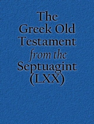 The Greek Old Testament from the Septuagint (LXX) by Unknown | Goodreads
