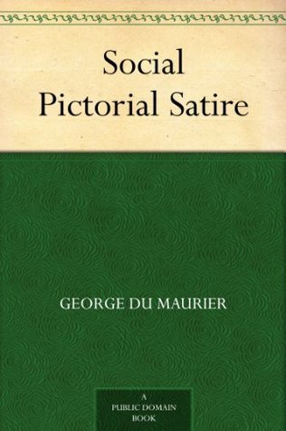 Social Pictorial Satire by George du Maurier | Goodreads