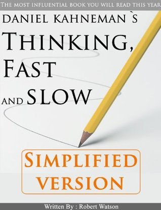 Thinking, Fast and Slow: Simplified Version by Robert Watson | Goodreads