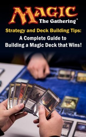 Magic the Gathering Strategy and Deck Building Tips: A Complete Guide ...