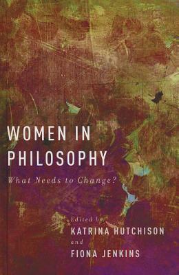 Women in Philosophy: What Needs to Change? by Katrina Hutchison | Goodreads